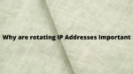 Why are rotating IP Addresses Important - IsoWebTech.com